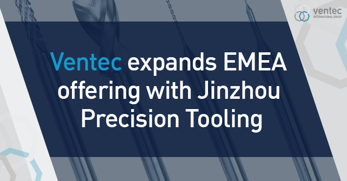 Ventec to distribute machine-tool bits from Jinzhou Precision ...